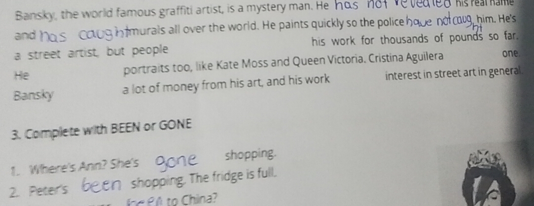 Resuelto:Bansky, the world famous graffiti artist, is a mystery man. He ...