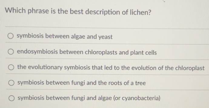 Solved: Which phrase is the best description of lichen? symbiosis ...