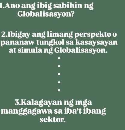 Solved: Ano ang ibig sabihin ng Globalisasyon? 2.Ibigay ang limang ...
