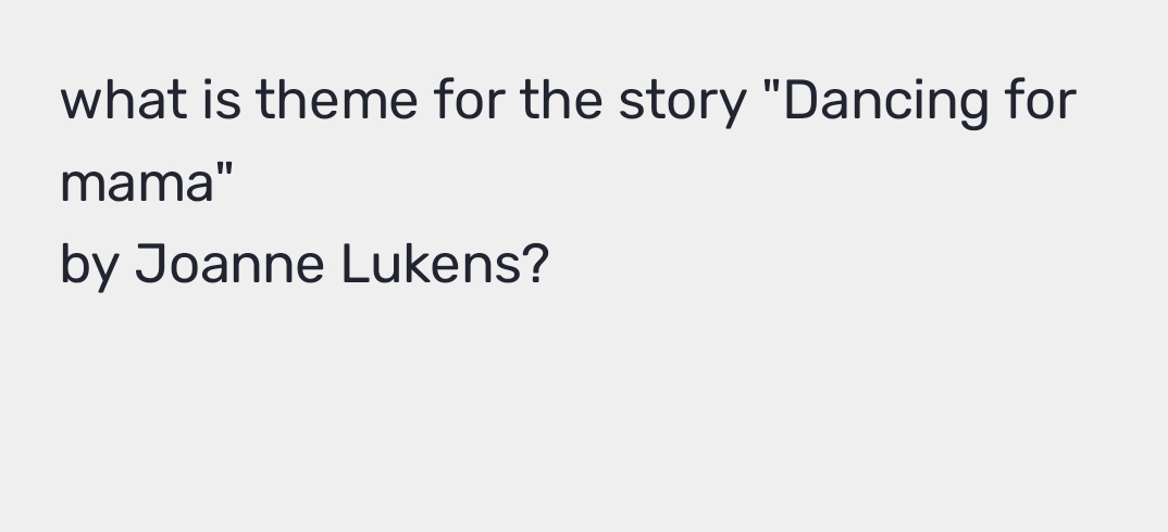 Solved: what is theme for the story "Dancing for mama" by Joanne Lukens ...