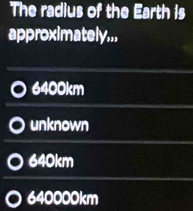 Solved: The radius of the Earth is approximately.., 6400km unknown ...