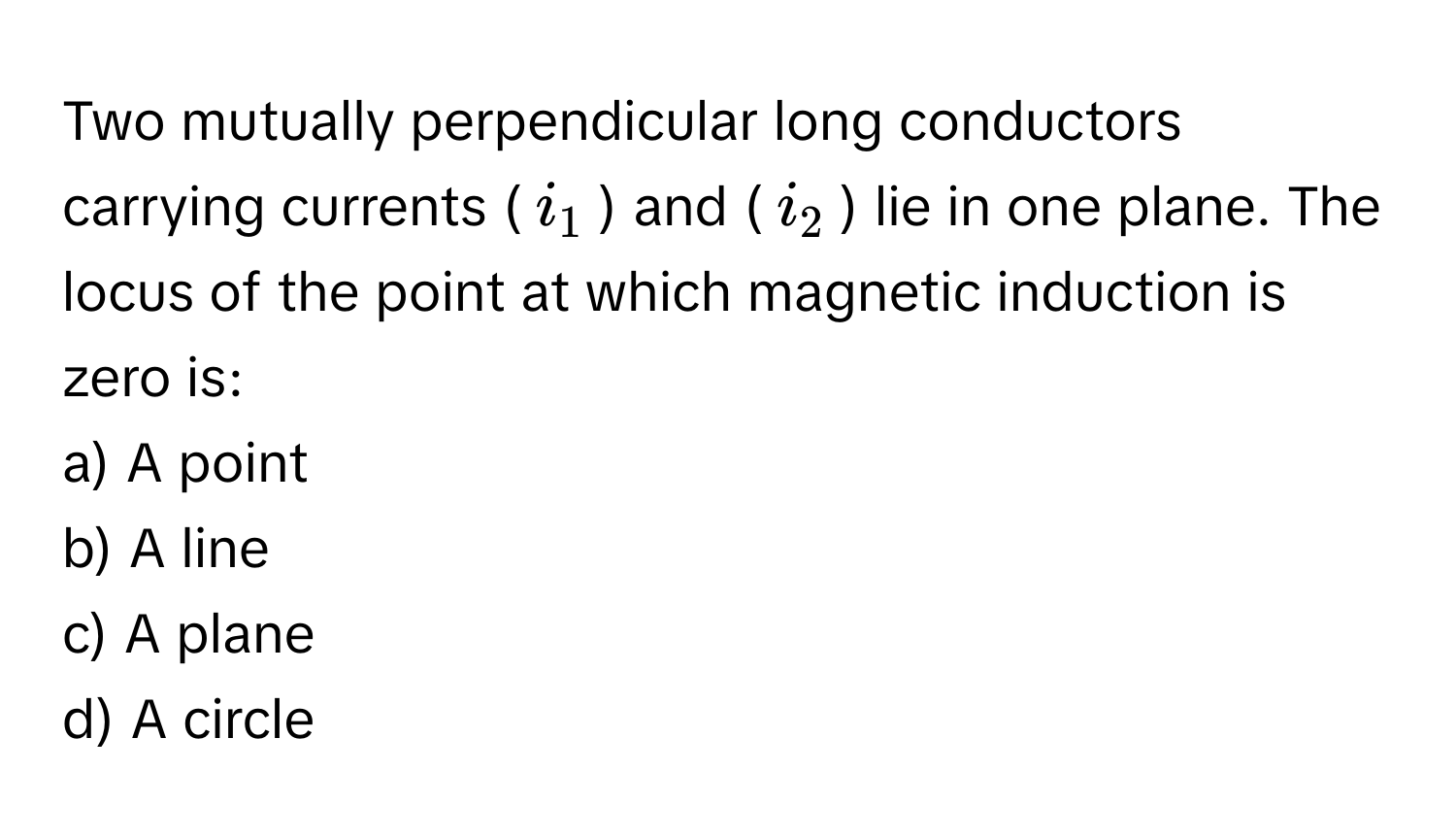 Solved: Two mutually perpendicular long conductors carrying currents ...