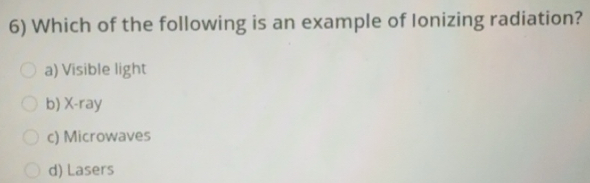 Solved: Which of the following is an example of Ionizing radiation? a ...