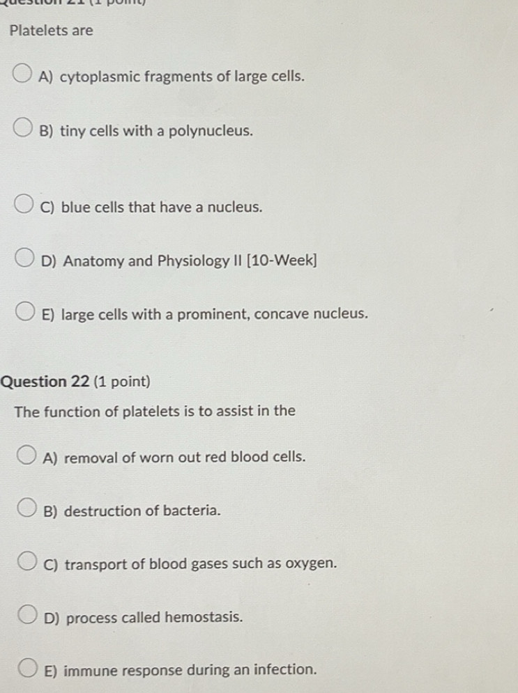 Solved: Platelets are A) cytoplasmic fragments of large cells. B) tiny ...