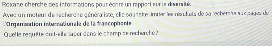 Solved: Roxane cherche des informations pour écrire un rapport sur la diversité. Avec un moteur ...