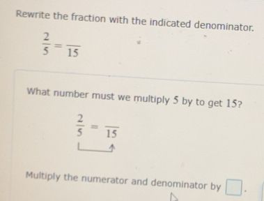 Solved: Rewrite the fraction with the indicated denominator. 2/5 =frac ...