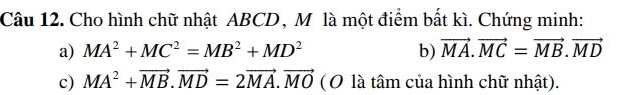 Giải quyết:Cho hình chữ nhật ABCD, M là một điểm bất kì. Chứng minh: a) MA^2+MC^2=MB^2+MD^2 b) vecto