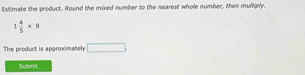Solved: Estimate the product. Round the mixed number to the nearest ...