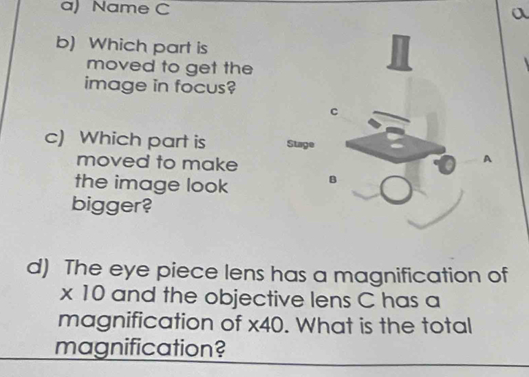 Solved: Name C a b) Which part is moved to get the image in focus? c ...