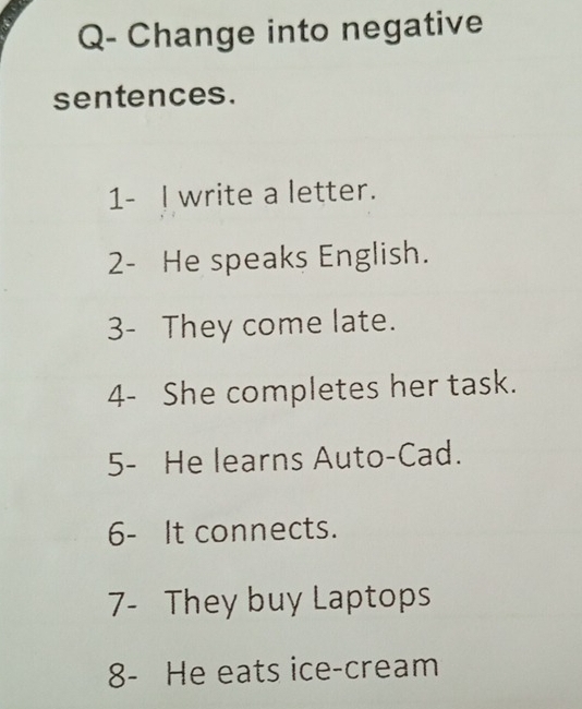 Solved: Q- Change into negative sentences. 1- I write a letter. 2- He ...