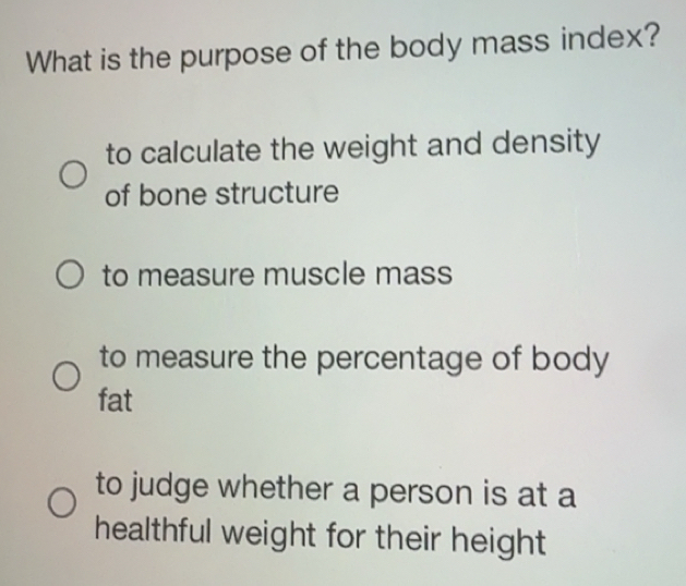 Solved: What is the purpose of the body mass index? to calculate the ...