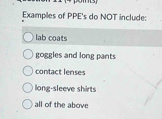 Solved: Examples of PPE's do NOT include: lab coats goggles and long ...