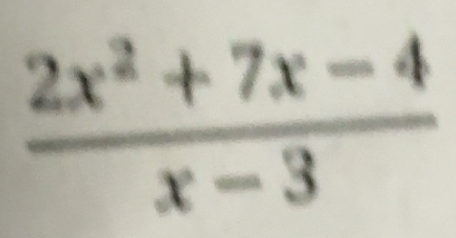 Solved: (2x^2+7x-4)/x-3 [Math]