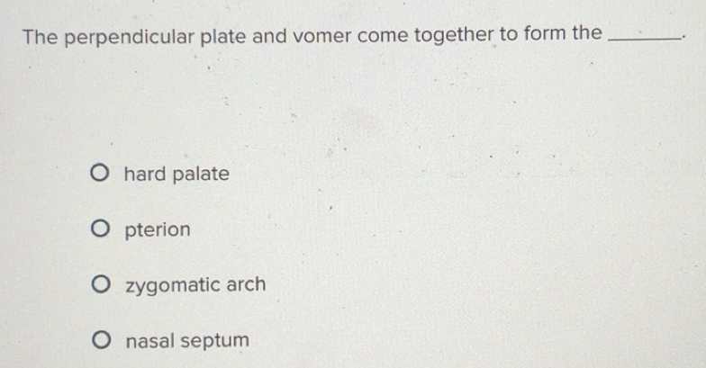 Solved: The perpendicular plate and vomer come together to form the ...