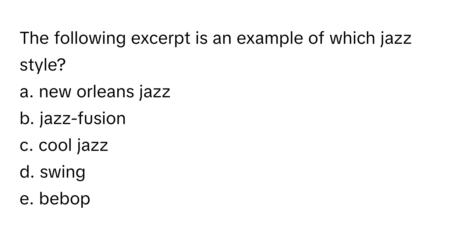 Solved: The following excerpt is an example of which jazz style? a. new ...