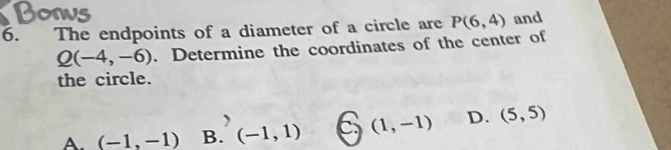 Solved: Bons 6. The endpoints of a diameter of a circle are P(6,4) and Q(-4,-6). Determine the ...