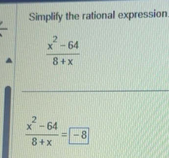 Solved: Simplify the rational expression (x^2-64)/8+x (x^2-64)/8+x = -8 ...