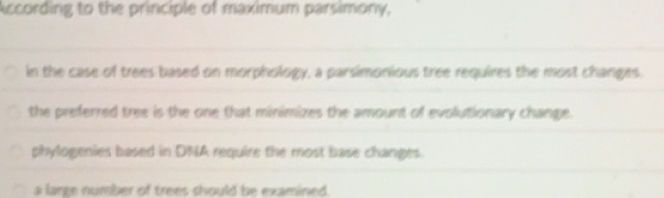 Solved: According to the principle of maximum parsimony, in the case of trees based on ...