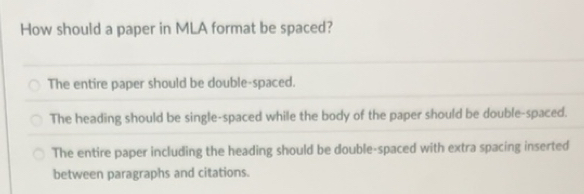 Solved: How should a paper in MLA format be spaced? The entire paper ...