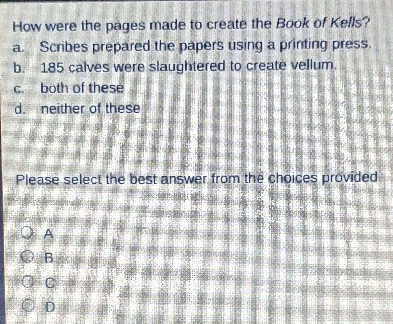 Solved: How were the pages made to create the Book of Kells? a. Scribes ...