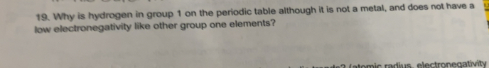Solved: Why is hydrogen in group 1 on the periodic table although it is ...