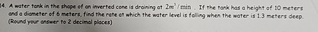 Solved: A water tank in the shape of an inverted cone is draining at 2m ...