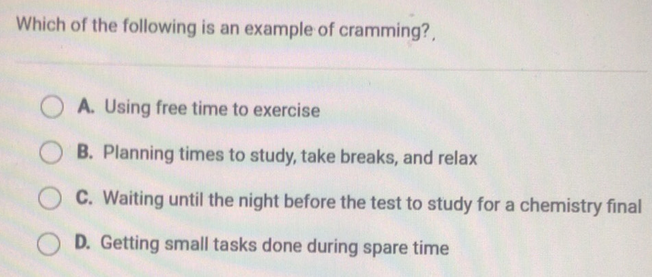 Solved: Which of the following is an example of cramming?, A. Using ...