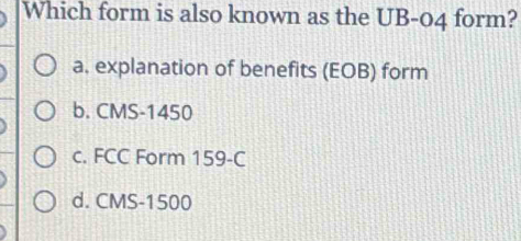 Solved: Which form is also known as the UB- 04 form? a. explanation of ...