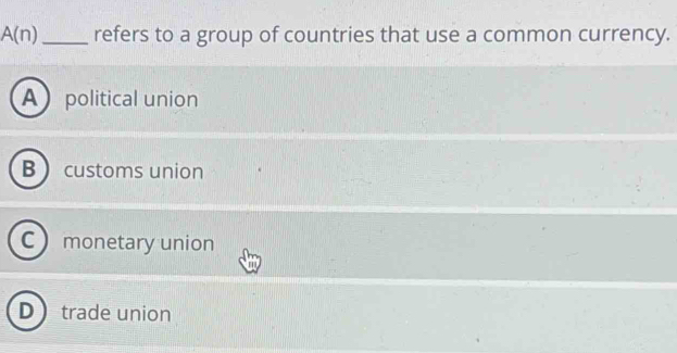 Solved: A(n) _ refers to a group of countries that use a common ...