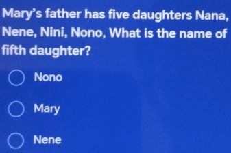 Solved: Mary’s father has five daughters Nana, Nene, Nini, Nono, What ...