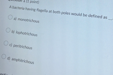 Solved: Istion 1 (1 point) A bacteria having flagella at both poles ...