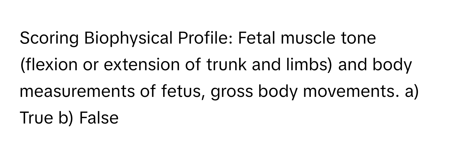 Solved: Scoring Biophysical Profile: Fetal muscle tone (flexion or ...