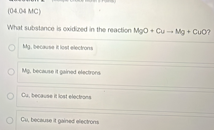 Solved: (04.04 MC) What substance is oxidized in the reaction MgO+Cuto ...