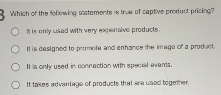 Solved: Which of the following statements is true of captive product ...
