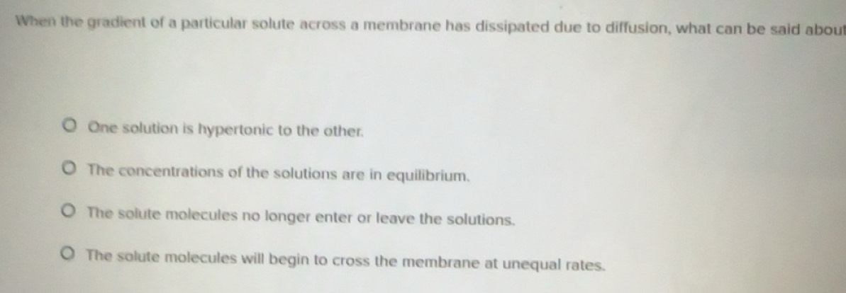 Solved: When the gradient of a particular solute across a membrane has ...
