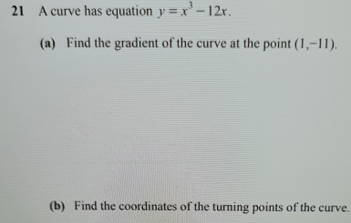 Solved: A curve has equation y=x^3-12x. (a) Find the gradient of the ...