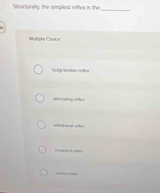 Solved: Structurally, the simplest reflex is the_ on Multiple Choice ...