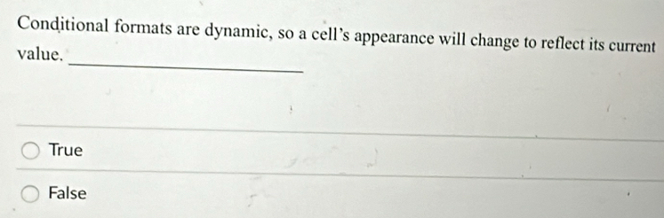 Solved: Conditional formats are dynamic, so a cell’s appearance will change to reflect its ...