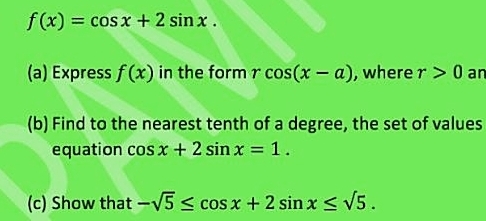 Solved: f(x)=cos x+2sin x. (a) Express f(x) in the form rcos (x-a) , where r>0 an (b) Find to th ...