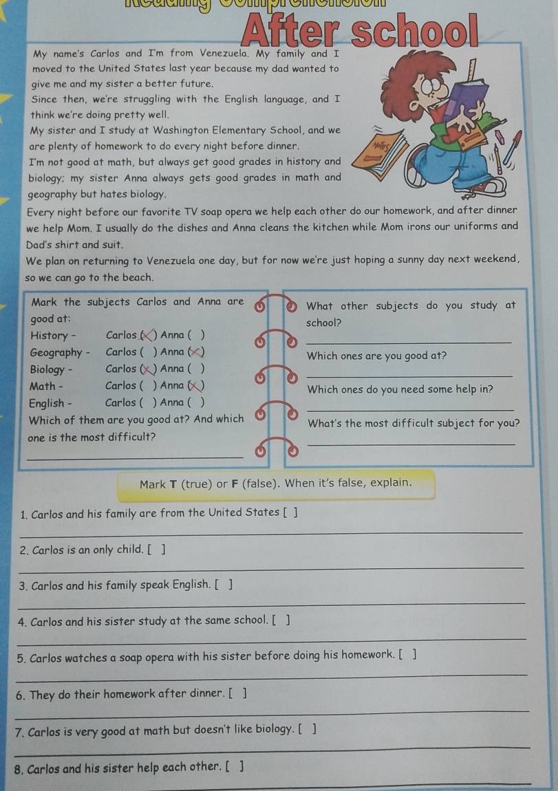 Resolvido:After school My name's Carlos and I'm from Venezuela. My ...
