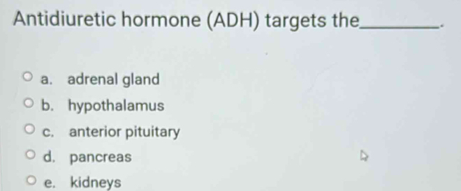 Solved: Antidiuretic hormone (ADH) targets the_ . a. adrenal gland b ...