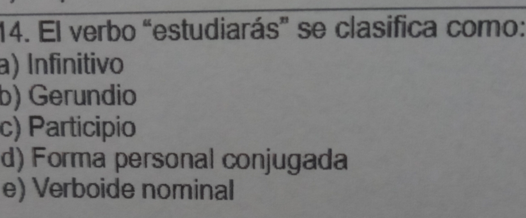 Resuelto:El verbo “estudiarás” se clasifica como: a) Infinitivo b ...