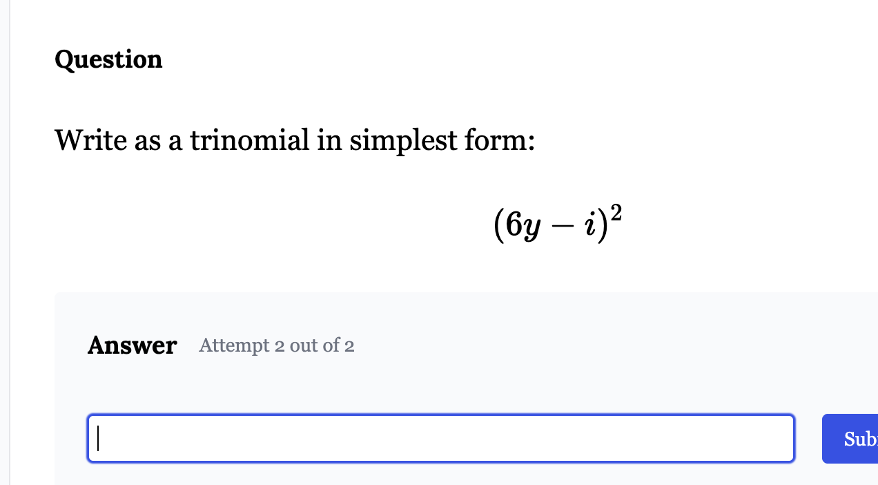 Solved: Question Write as a trinomial in simplest form: (6y-i)^2 Answer ...