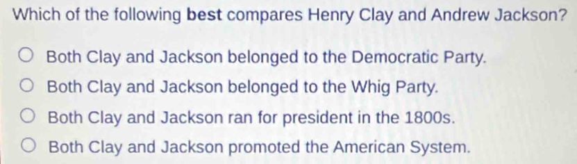 Solved: Which of the following best compares Henry Clay and Andrew ...