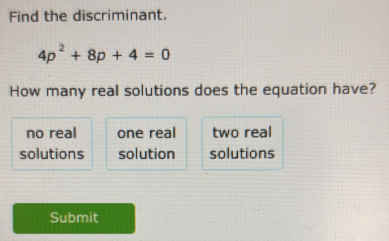 Solved: Find the discriminant. 4p^2+8p+4=0 How many real solutions does ...