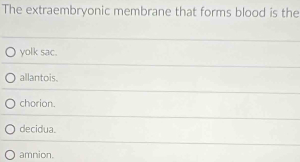 Solved: The extraembryonic membrane that forms blood is the yolk sac ...