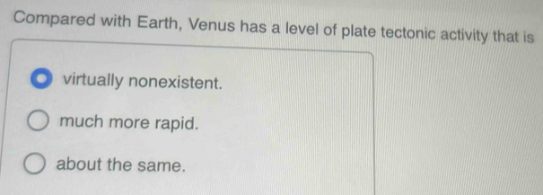 Solved: Compared with Earth, Venus has a level of plate tectonic ...
