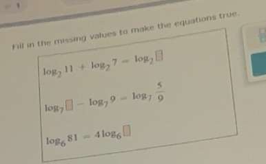 Solved: Fill in the missing values to make the equations true. log _211+log _27=log _2 log _7 ...