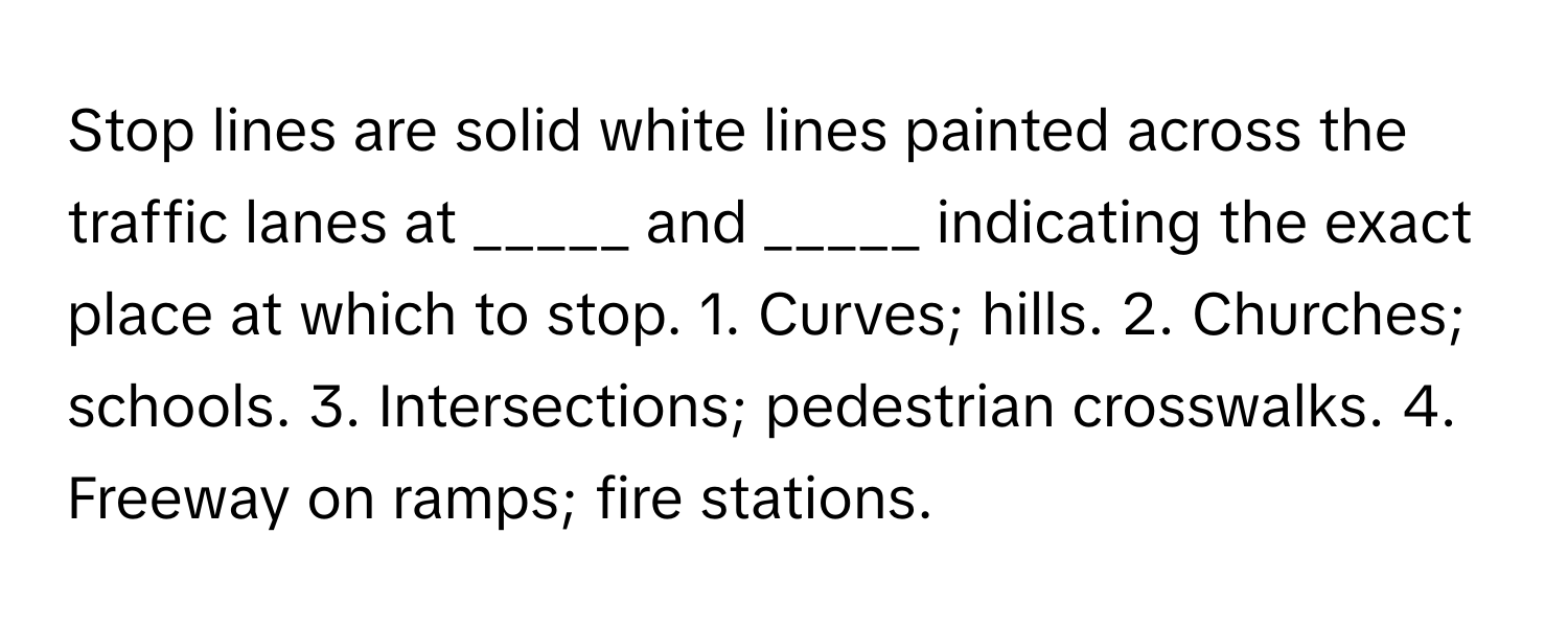Solved: Stop lines are solid white lines painted across the traffic ...