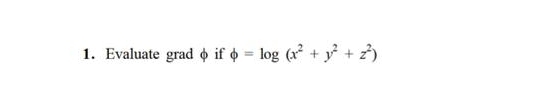 Solved: Evaluate grad φ if phi =log (x^2+y^2+z^2) [Calculus]